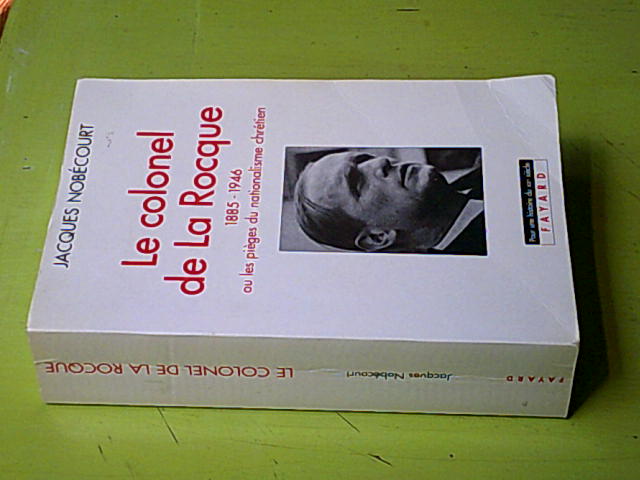 Le Colonel de La Rocque 1885-1946 de NOBECOURT Jacques: (1996 ...