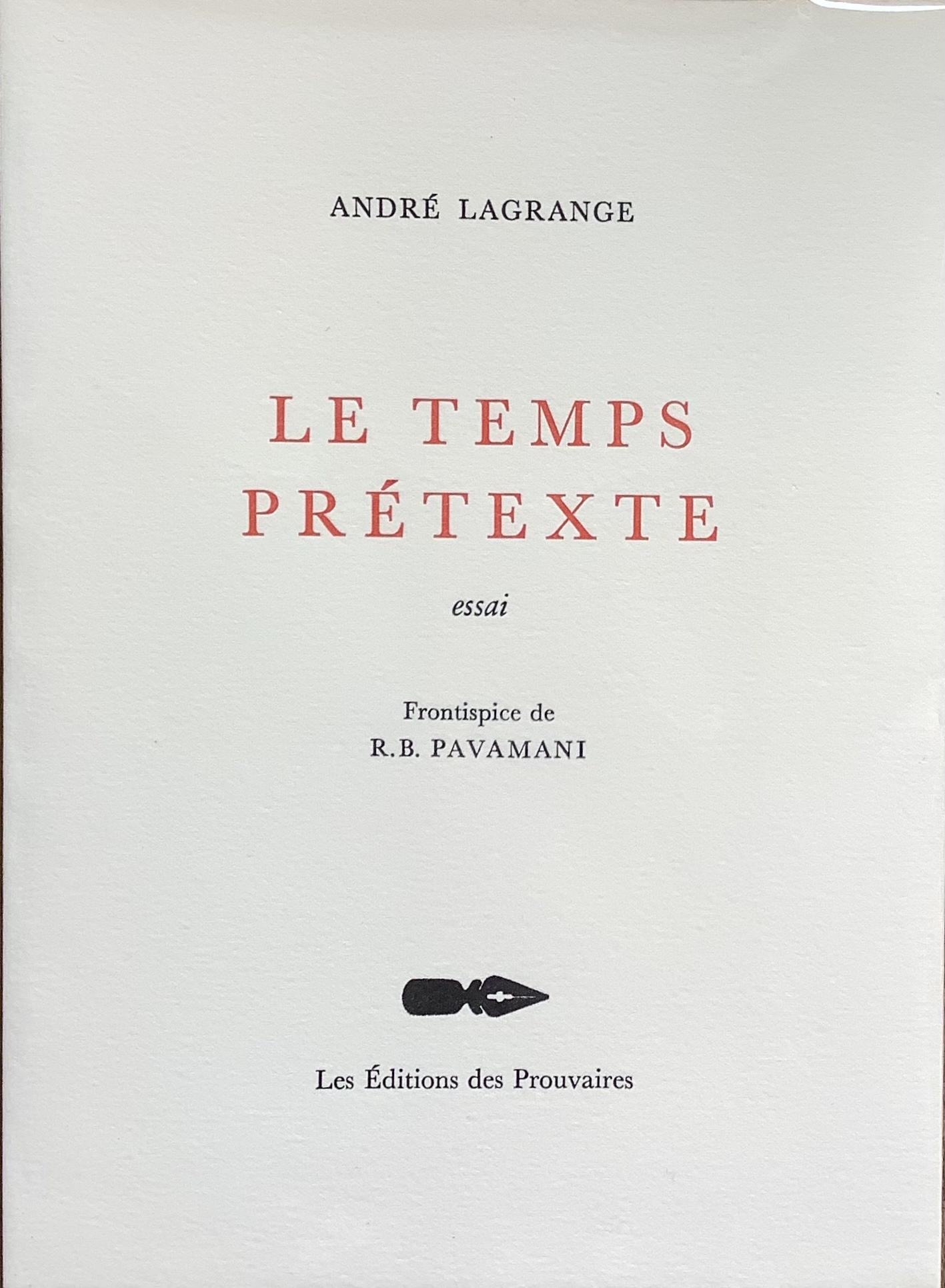 Le temps prétexte. Essai. Frontispice de R. B. Pavamani par André Lagrange: Très bon Couverture ...