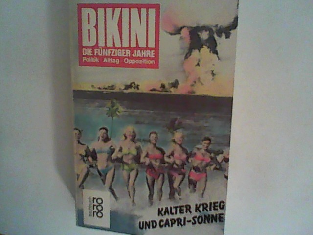 BIKINI : d. fünfziger Jahre ; Kalter Krieg u. Capri-Sonne ; Fotos, Texte, Comics, Analysen. von ...