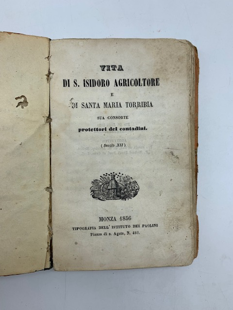 Vita di S. Isidoro agricoltore e di Santa Maria Torribia sua consorte ...
