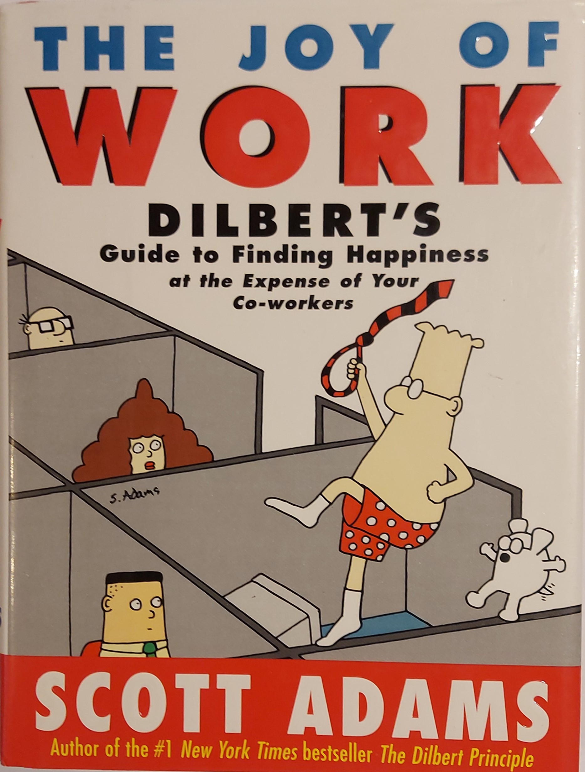 The Joy of Work: Dilbert's Guide to Finding Happiness at the Expense of ...