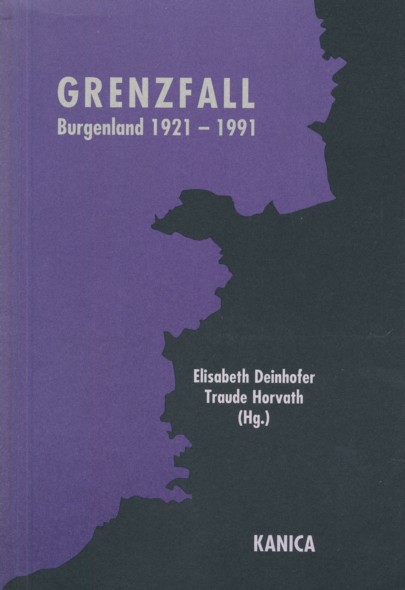 Grenzfall. Burgenland 1921 - 1991. von DEINHOFER, ELISABETH & TRAUDE ...