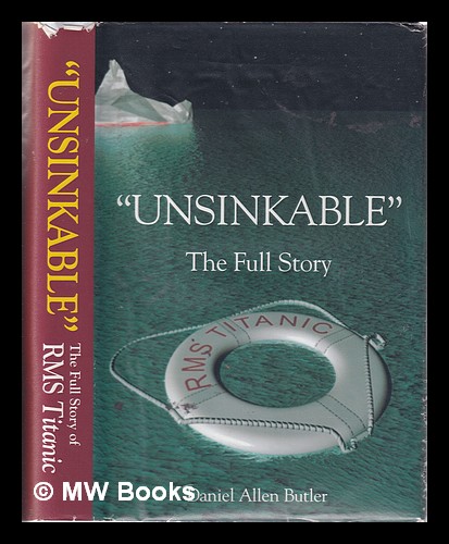"Unsinkable"/ The full Story of RMS Titanic/ Daniel Allen Butler by ...