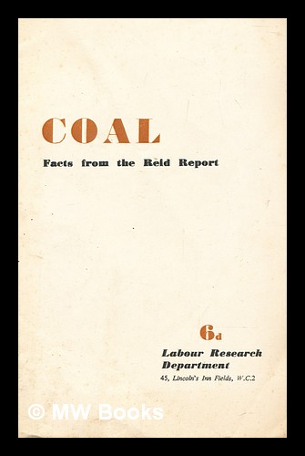 Coal : facts from the Reid report by Labour Research Department: (1945 ...