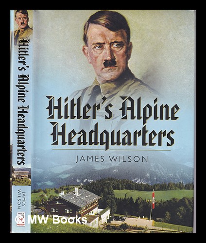 Hitler's alpine headquarters / James Wilson by Wilson, James (1953 ...