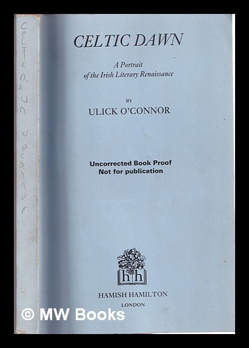 Celtic dawn: a portrait of the Irish literary renaissance / by Ulick O ...