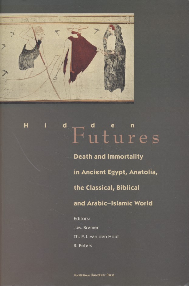 Hidden Futures: Death and Immortality in Ancient Egypt, Anatolia, the ...