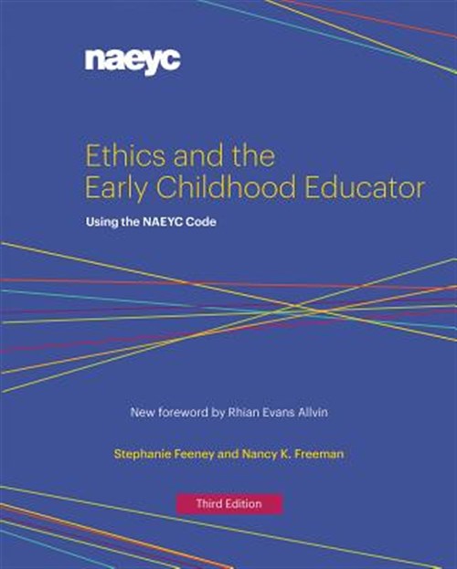 Ethics and the Early Childhood Educator : Using the NAEYC Code by ...