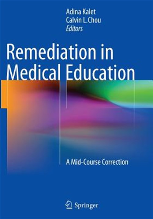 Remediation in Medical Education : A Mid-Course Correction by Kalet ...