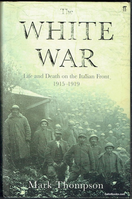 The White War: Life And Death On The Italian Front 1915-1919 by Mark Thompson: Very Good ...