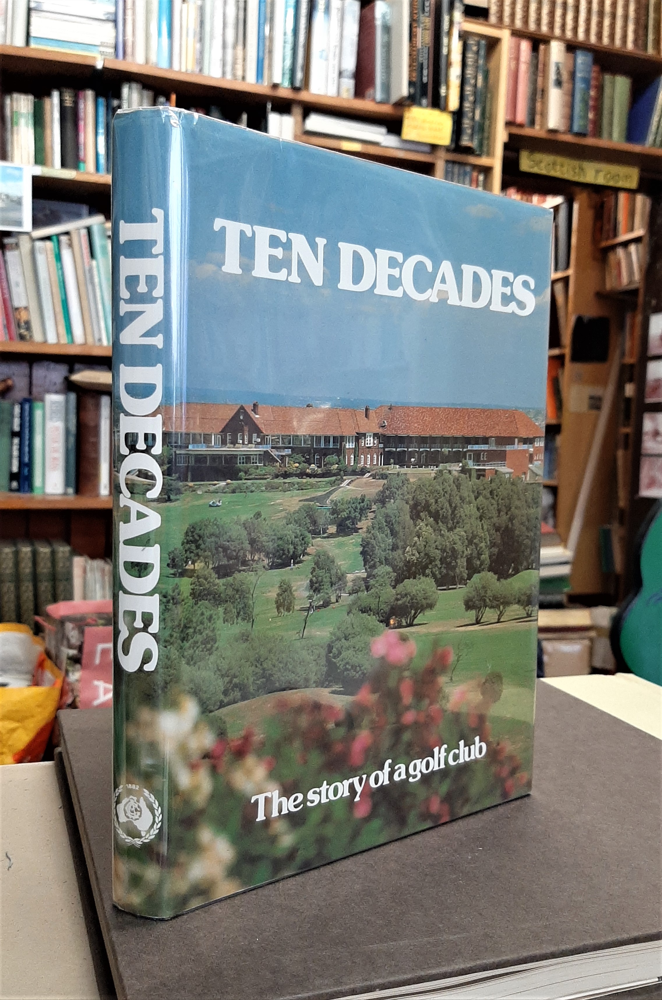 Ten Decades 1882-1982. A Story of the Events Which Go to Make the ...