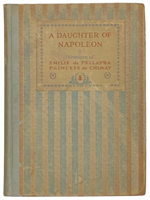 A Daughter of Napoleon: Memoirs of Emilie de Pellapra, Comtesse de ...