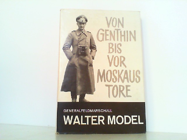 Generalfeldmarschall Walter Model. - Von Genthin bis vor Moskaus Tore ...