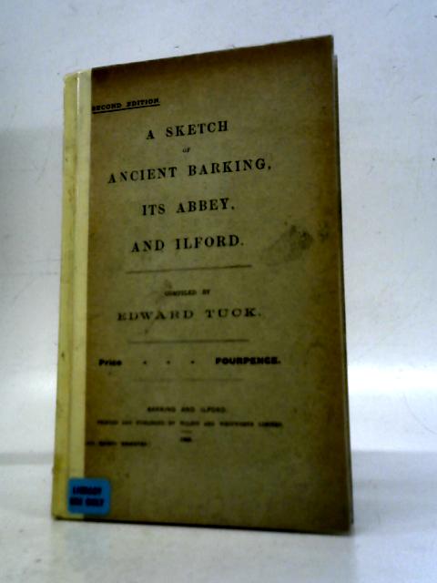 A Sketch of Ancient Barking Its Abbey and Ilford Edward Tuck Maps ...