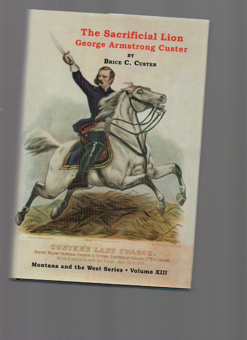 The Sacrificial Lion George Armstrong Custer (Montana and The by Custer ...