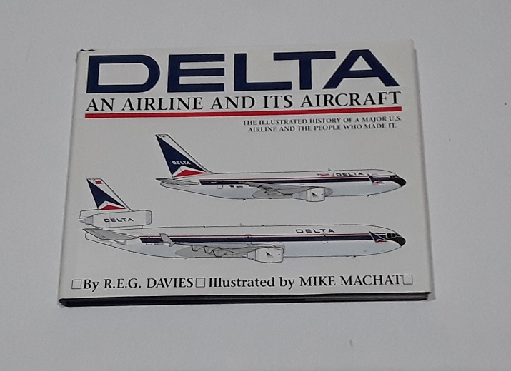 Delta An Airline and Its Aircraft The Illustrated History of a Major U ...