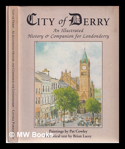 City of Derry: an illustrated history and companion for Londonderry ...