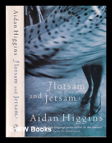 Flotsam and jetsam / Aidan Higgins by Higgins, Aidan (1927-2015): (1996 ...