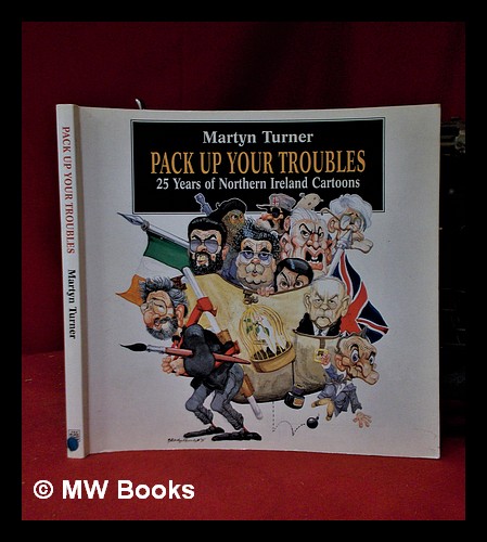 Pack up your troubles: 25 years of Northern Ireland cartoons / Martyn ...