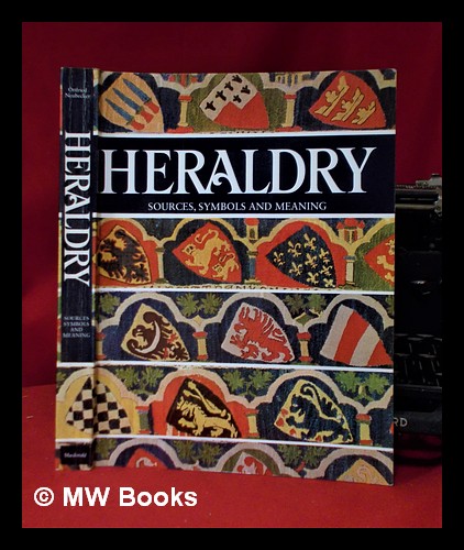Heraldry: sources, symbols and meaning / Ottfried Neubecker; with ...