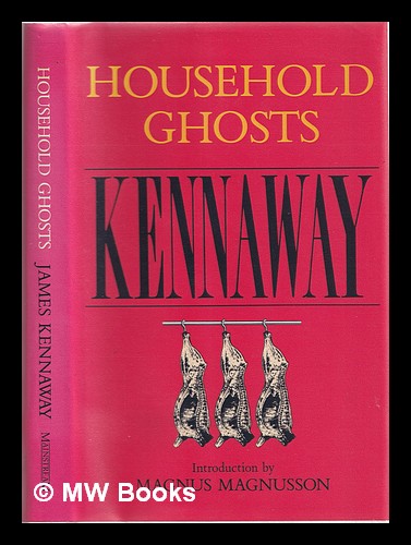Household ghosts / James Kennaway ; introduction by Magnus Magnusson by ...