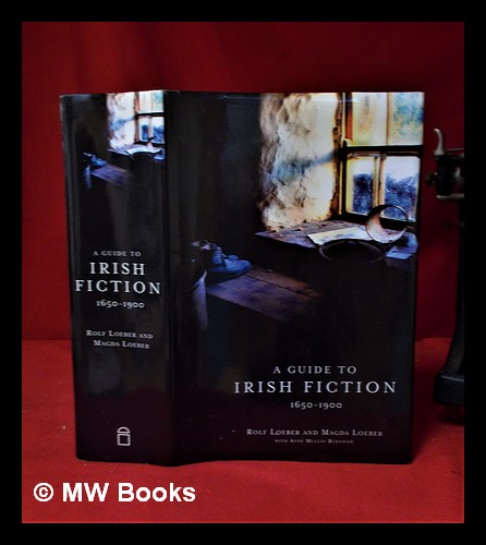 A guide to Irish fiction, 1650-1900 / Rolf Loeber & Magda Loeber in ...