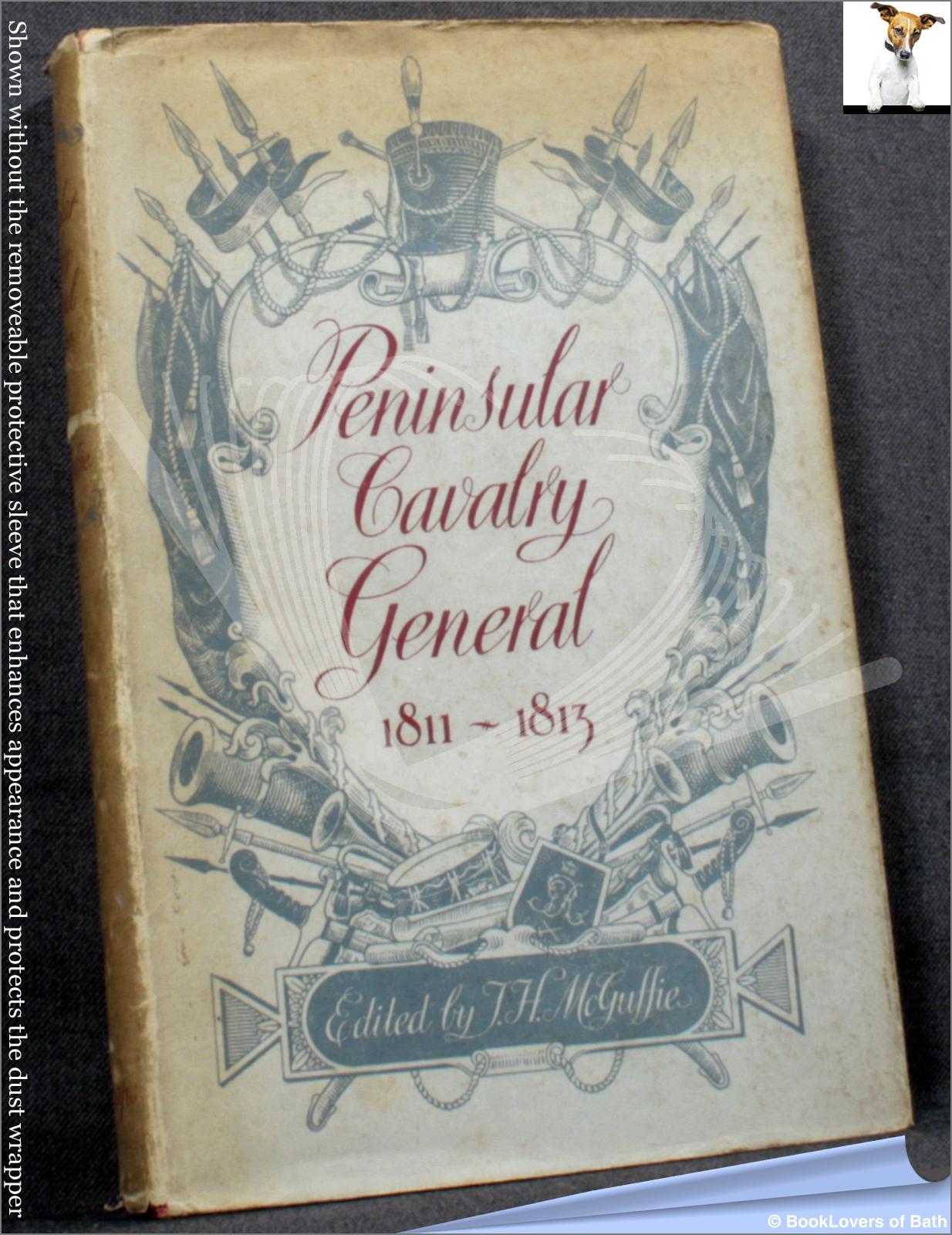 Peninsular Cavalry General 1811-1813: The Correspondence of Lieutenant ...