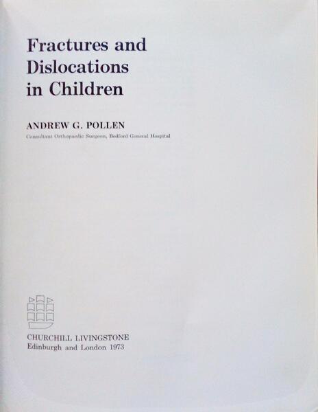 FRACTURES AND DISLOCATIONS IN CHILDREN. by POLLEN. (Andrew G.): Good ...