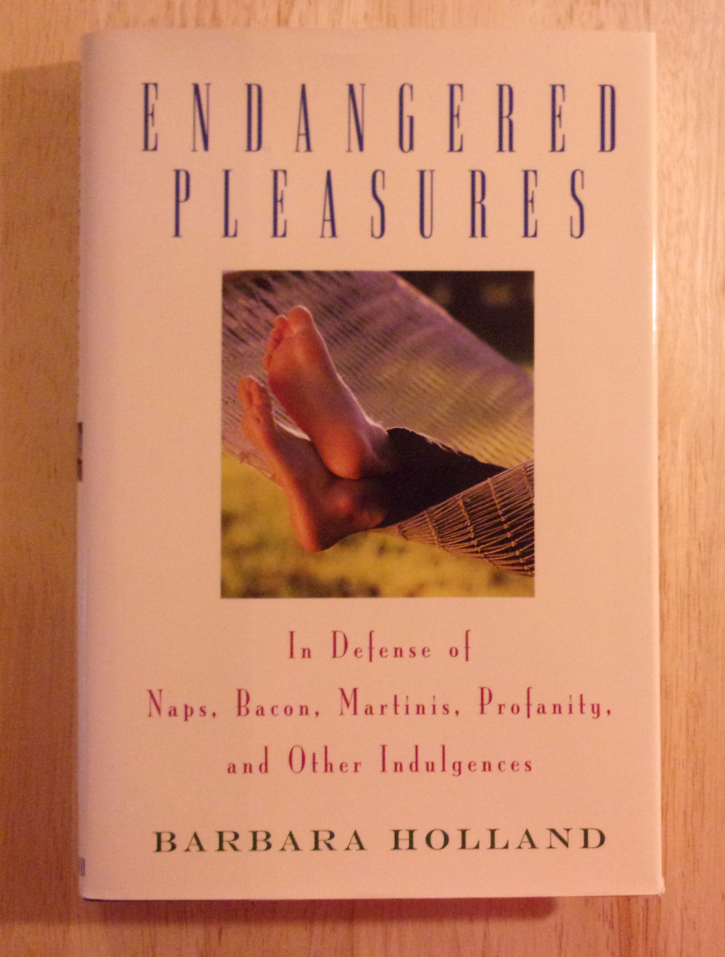 Endangered Pleasures: In Defense Of Naps, Bacon, Martinis, Profanity ...