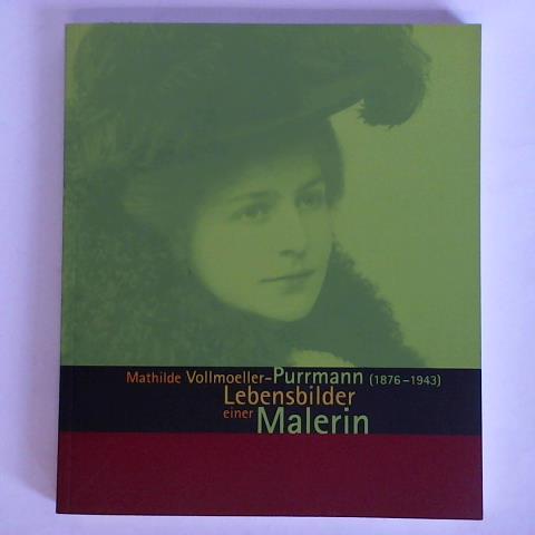 Mathilde Vollmoeller-Purrmann (1876 - 1943). Lebensbilder einer Malerin ...