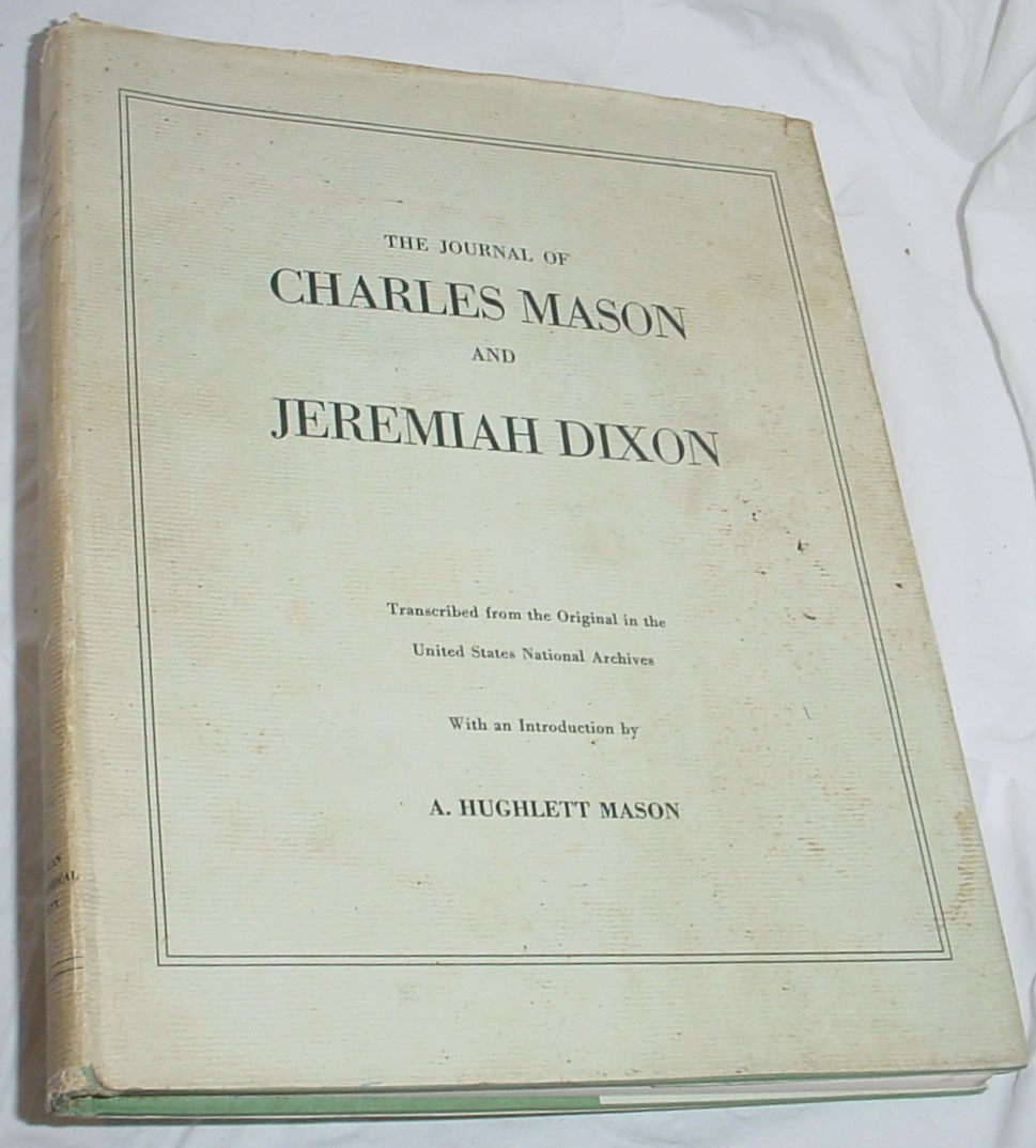 The Journal of Charles Mason and Jeremiah Dixon by Mason, A. Hughlett ...