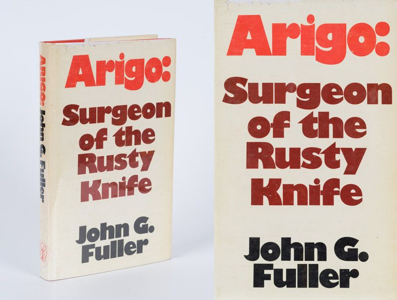 Arigo - Surgeon of the Rusty Knife. Afterword by Henry K. Puharich. by ...