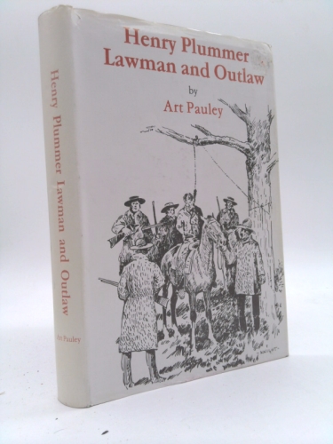 Henry Plummer, lawman and outlaw Pauley, Art | Barnebys