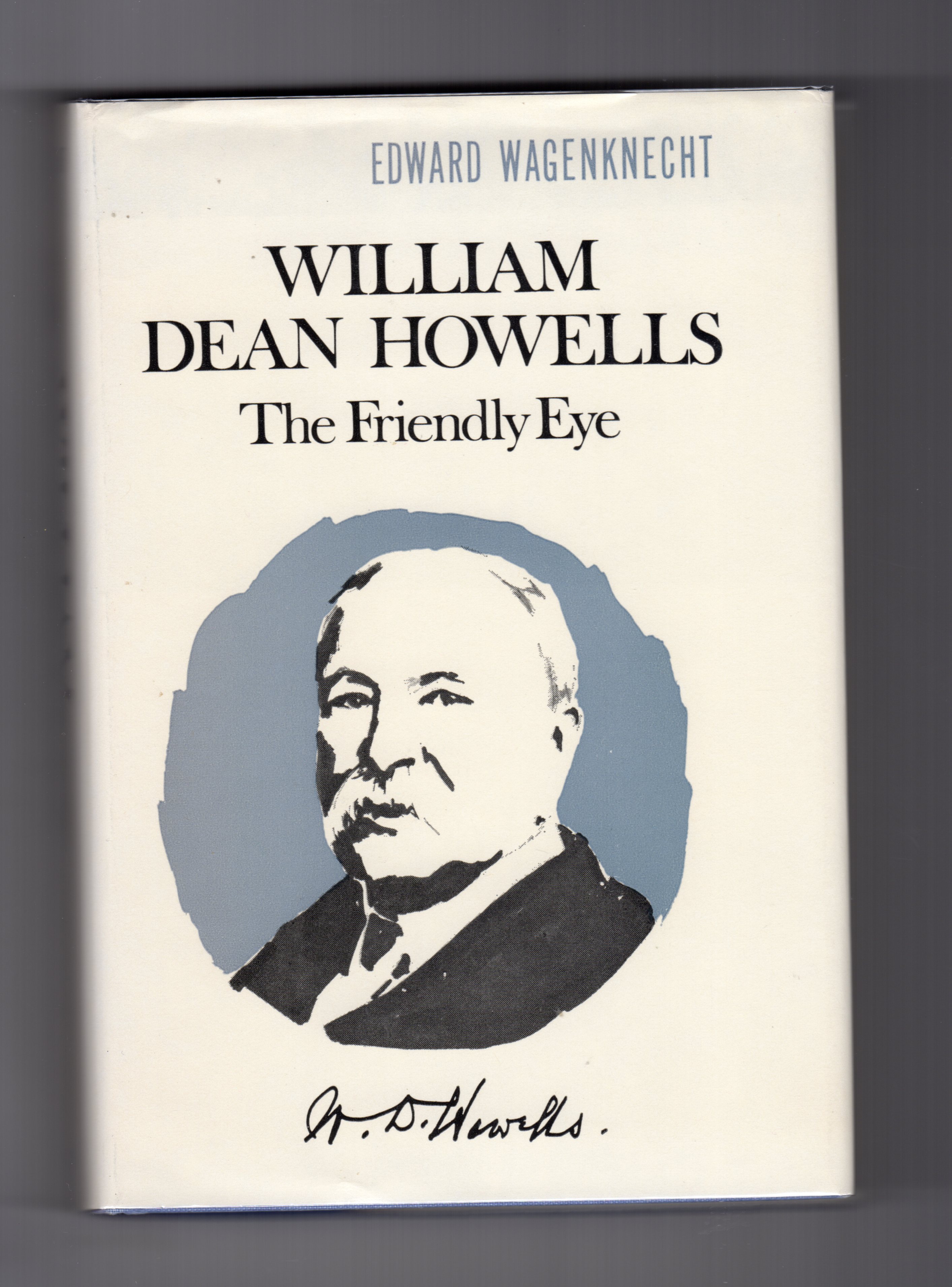 WILLIAM DEAN HOWELLS: The Friendly Eye by Edward Wagenknecht; William ...