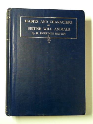 Habits and characters of British wild animals by BATTEN, H. Mortimer ...