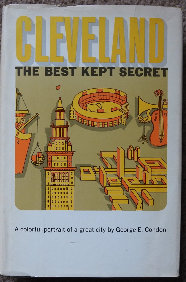 Cleveland : The Best Kept Secret by Condon, George E.: Fine Cloth (1967 ...