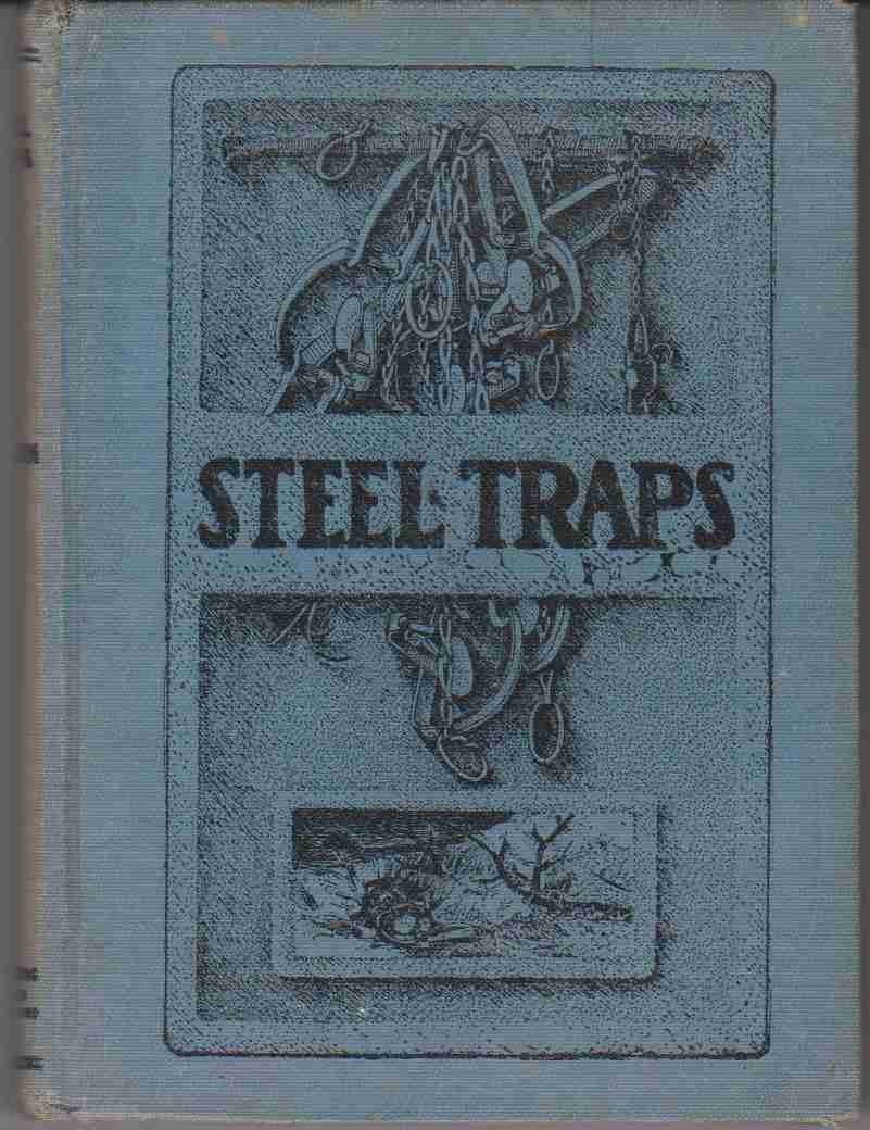 STEEL TRAPS. DESCRIBES THE VARIOUS MAKES AND TELLS HOW TO USE THEM by ...