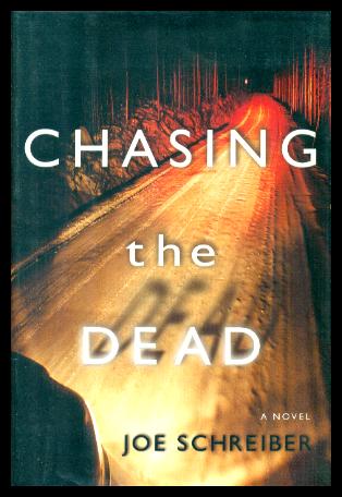 CHASING THE DEAD - A Novel by Schreiber, Joe: Near Fine Hardcover (2006) First Edition. | W ...