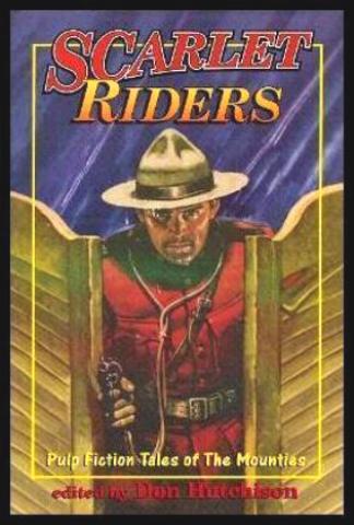 SCARLET RIDERS - Pulp Fiction Tales of the Mounties by Hutchison, Don ...