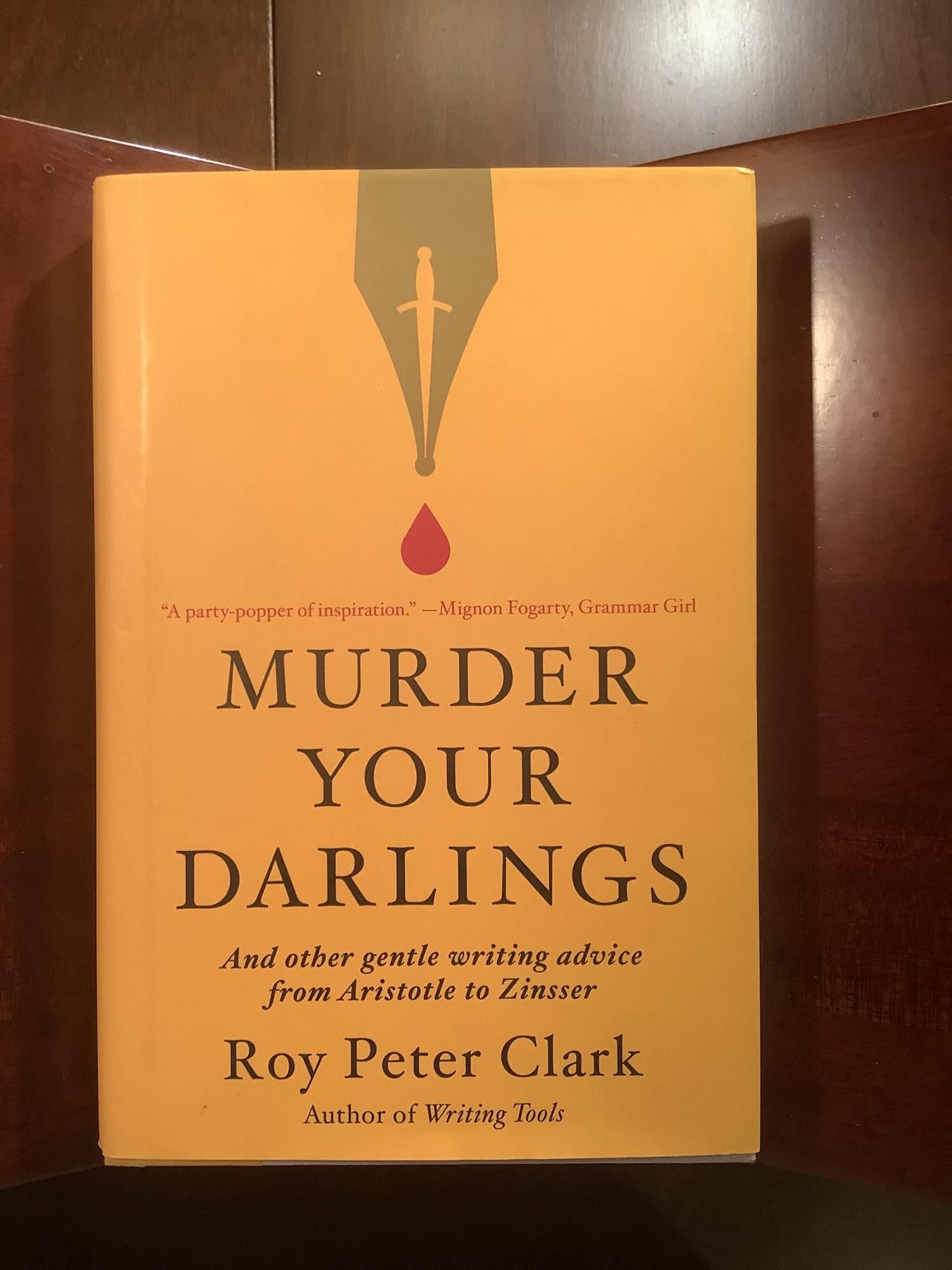 Murder Your Darlings: And Other Gentle Writing Advice from Aristotle to ...