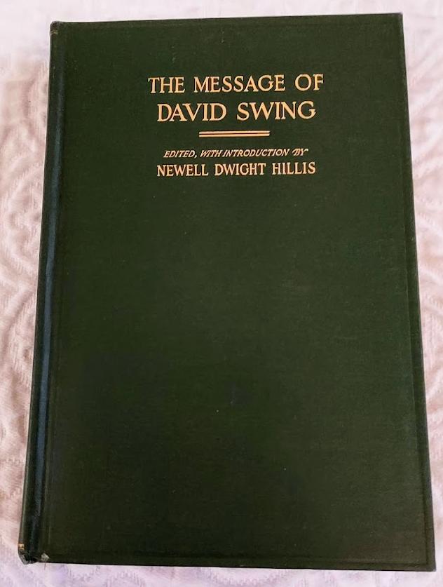 THE MESSAGE OF DAVID SWING TO HIS GENERATION Addresses and Papers by ...