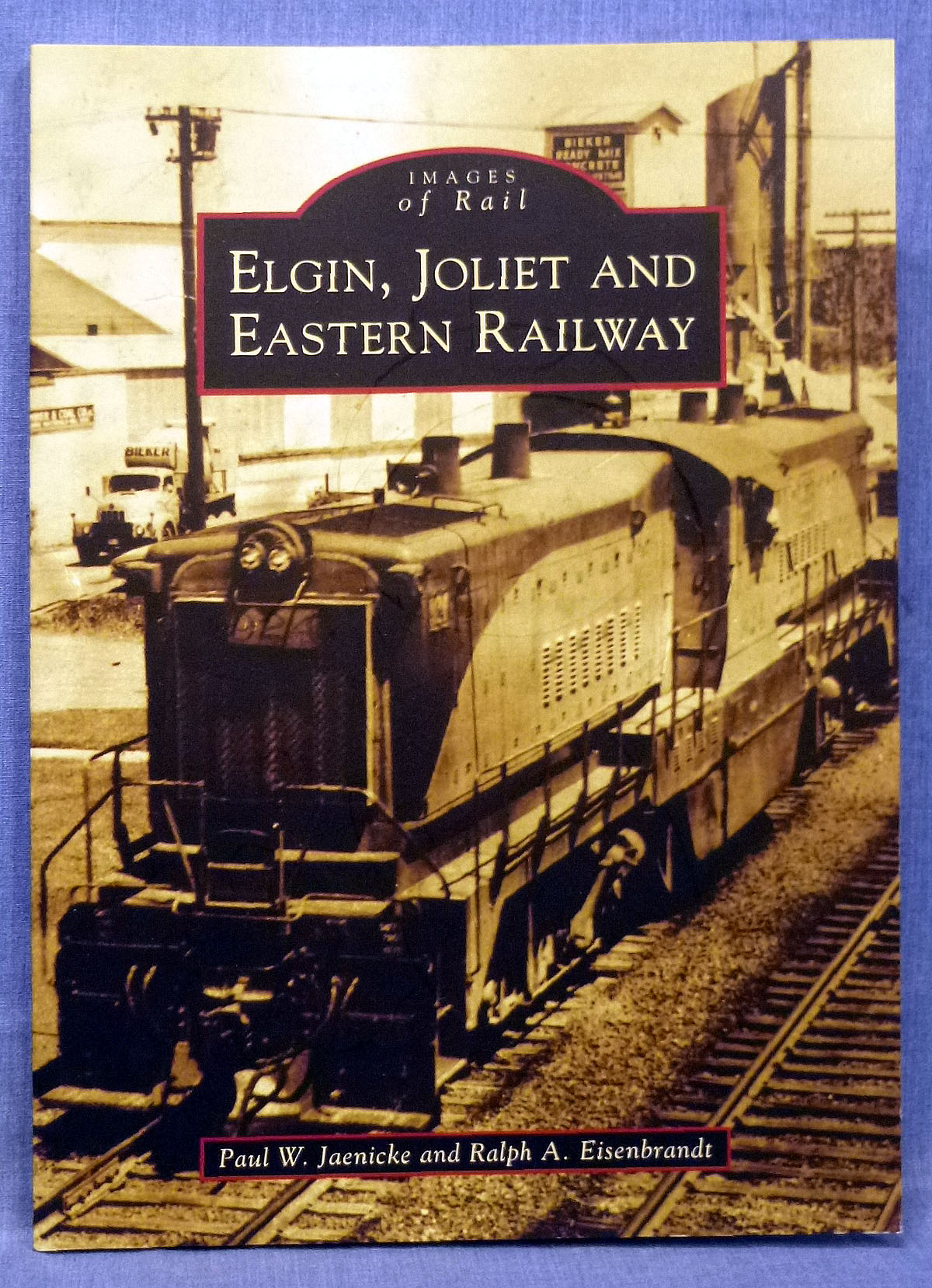 Elgin, Joliet And Eastern Railway by Paul W. Jaenicke and Ralph Eisenbrandt: As New Soft cover ...