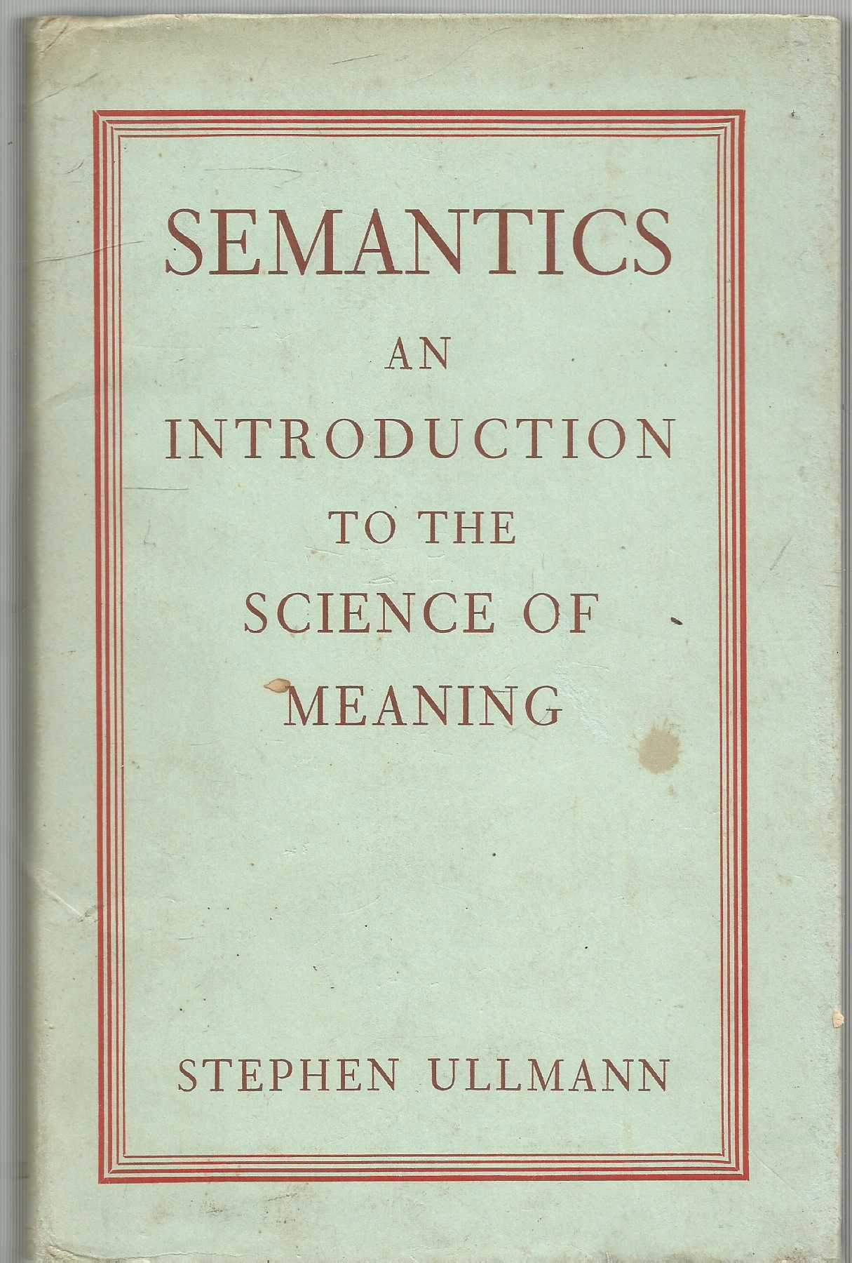 Semantics an Introduction to the science of meaning by Stephen Ullman ... Semantics an Introduction to the science of meaning by Stephen Ullman ...