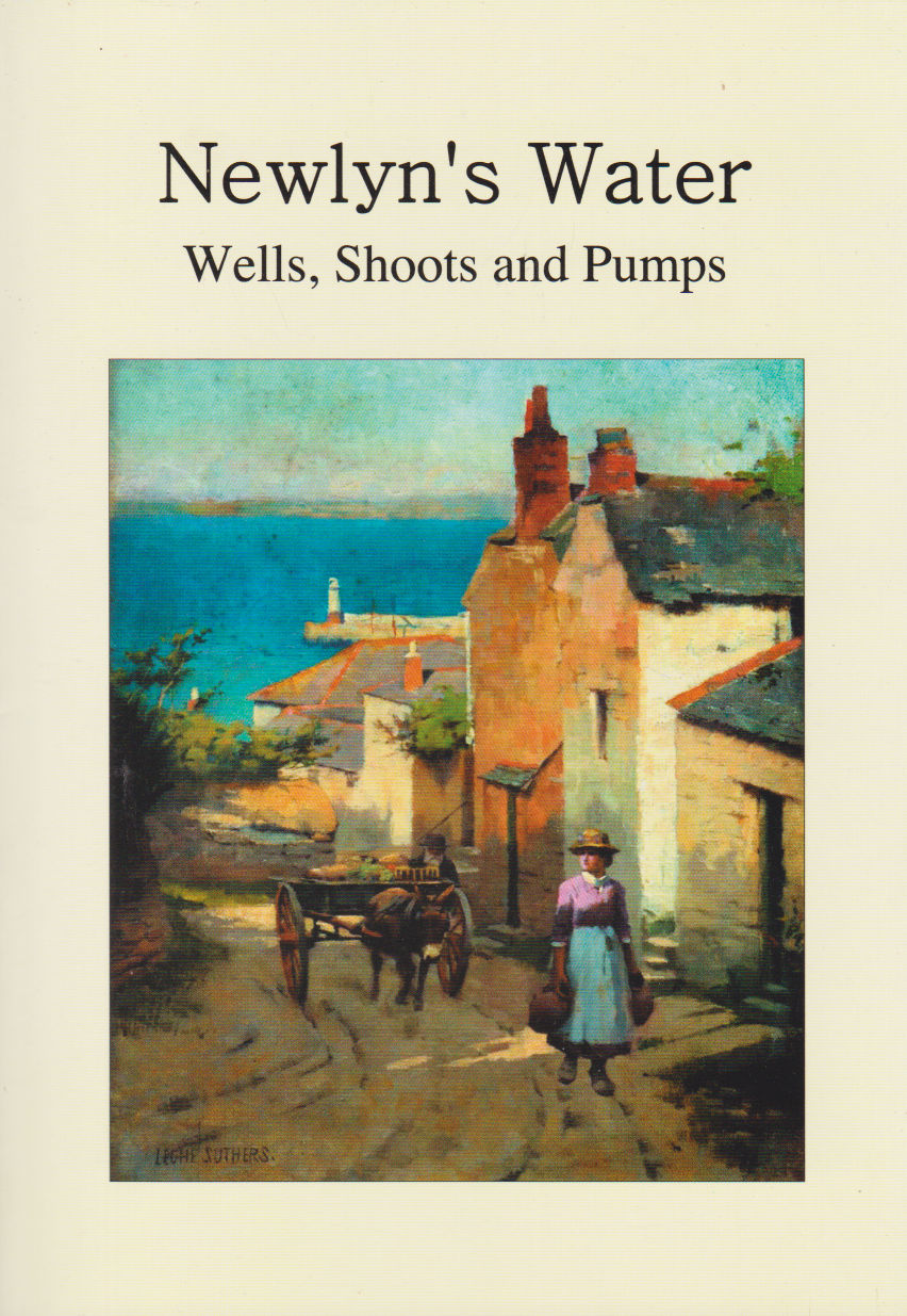 Newlyn's Water - Wells, Shoots and Pumps; A Supplement to The Newlyn ...