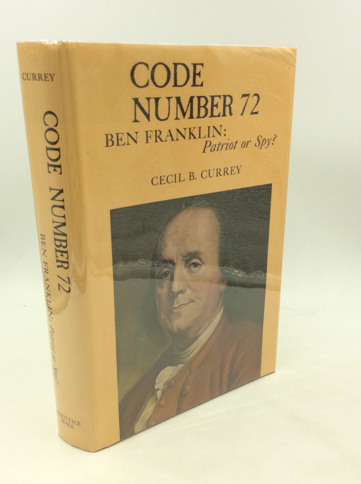 CODE NUMBER 72: Ben Franklin: Patriot or Spy by Cecil B. Currey ...