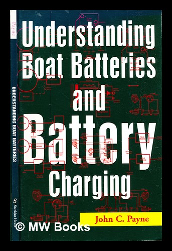 Understanding boat batteries and battery charging / John C. Payne by ...