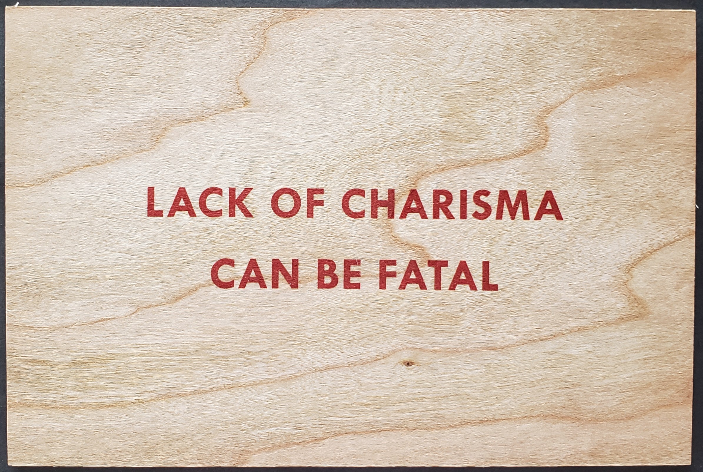 TRUISMS: "LACK OF CHARISMA CAN BE FATAL" (new edition: postcard on wood ...