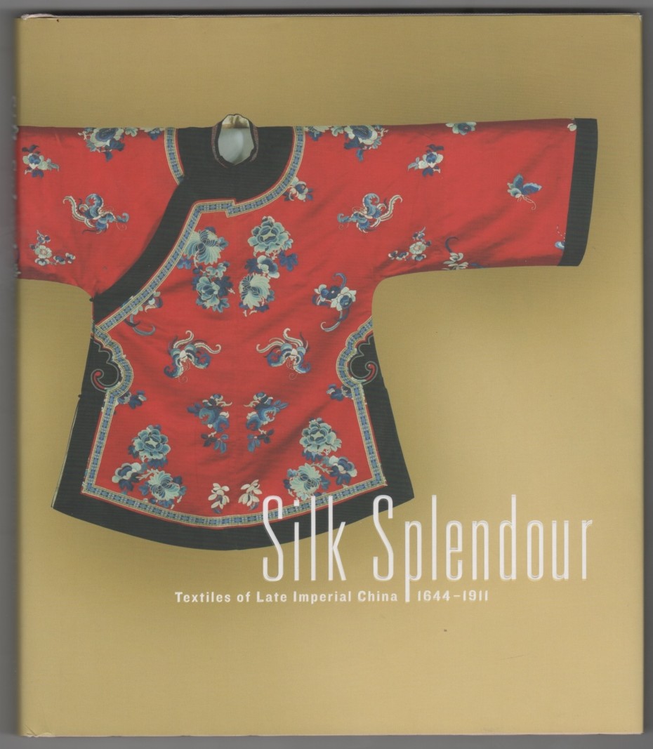 Silk Splendour Textiles of Late Imperial China 1644-1911 by Till, Barry ...