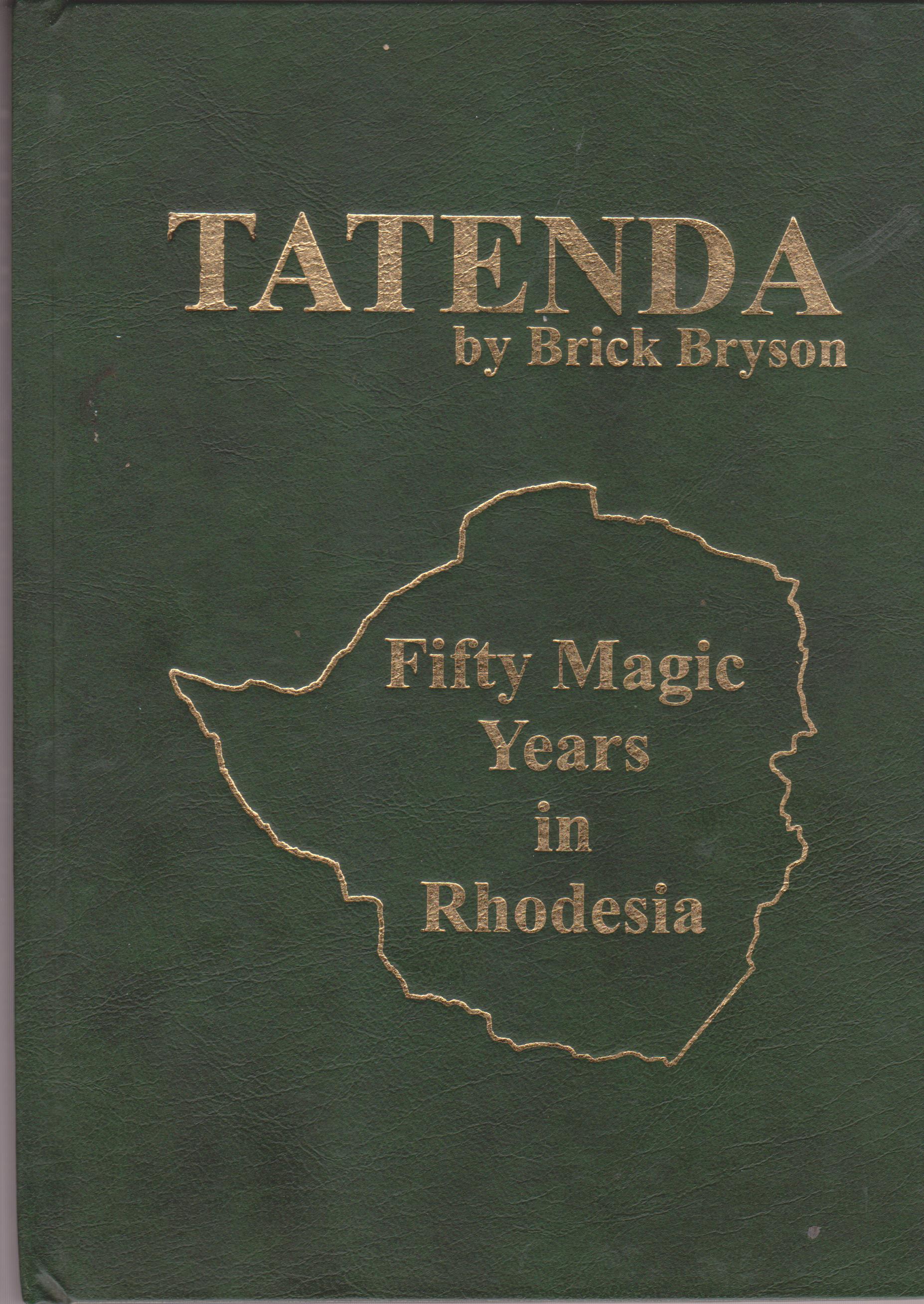 Tatenda - Fifty Magic Years in Rhodesia by Brick Bryson: Fine Hardcover ...