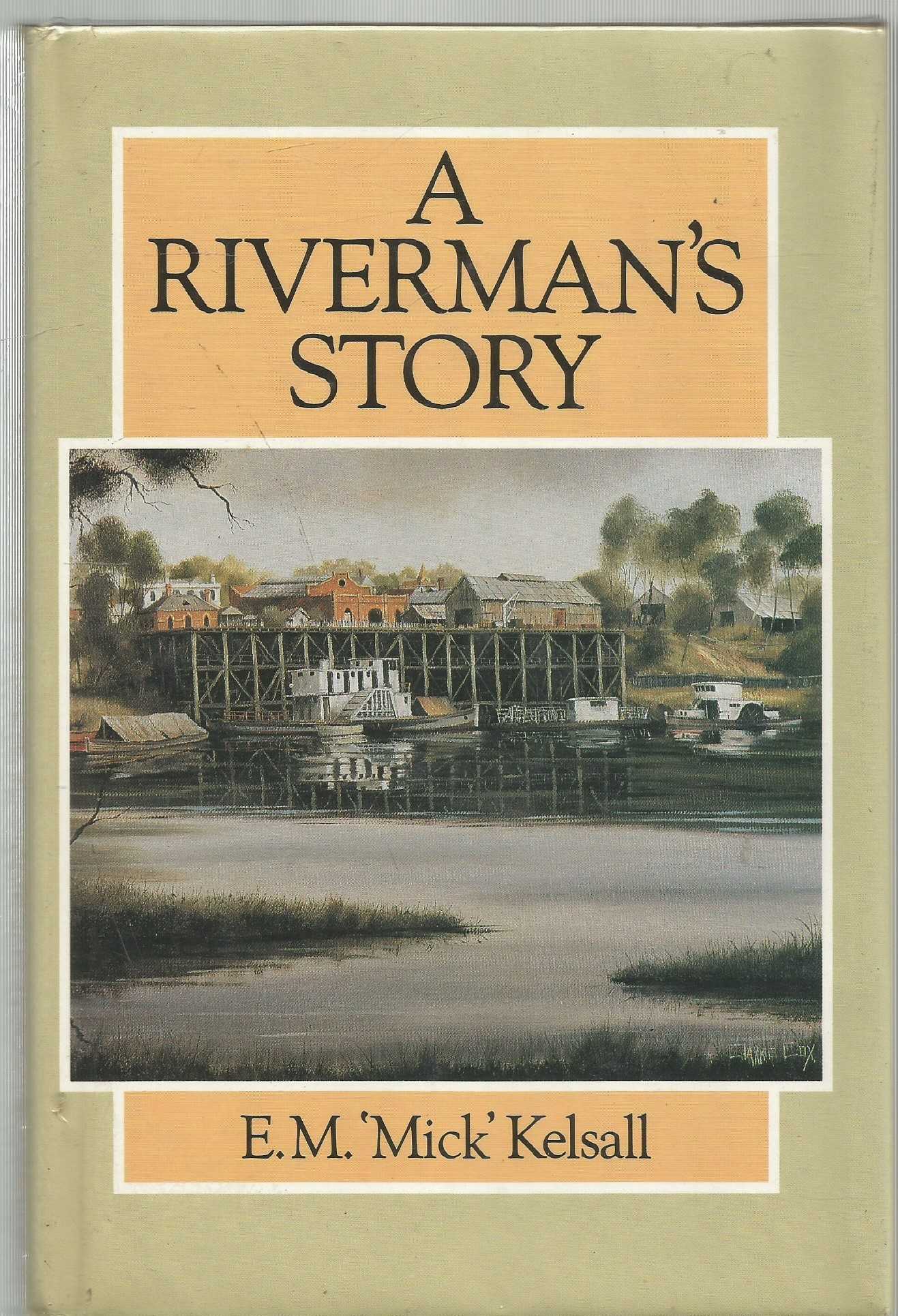 A Riverman's Story - The Murray River by E M 'Mick' Kelsall: Very Good ...